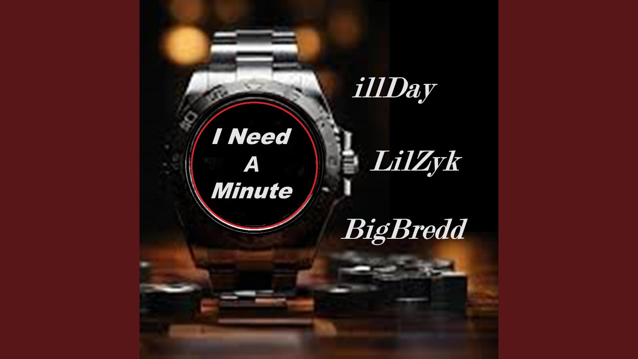 I Need A Minute (feat. illDay & LilZyk) - YouTube