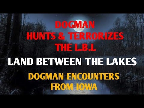 DOGMAN HUNTS & TERRORIZES THE LBL LAND BETWEEN THE LAKES & IOWA DOGMAN ...
