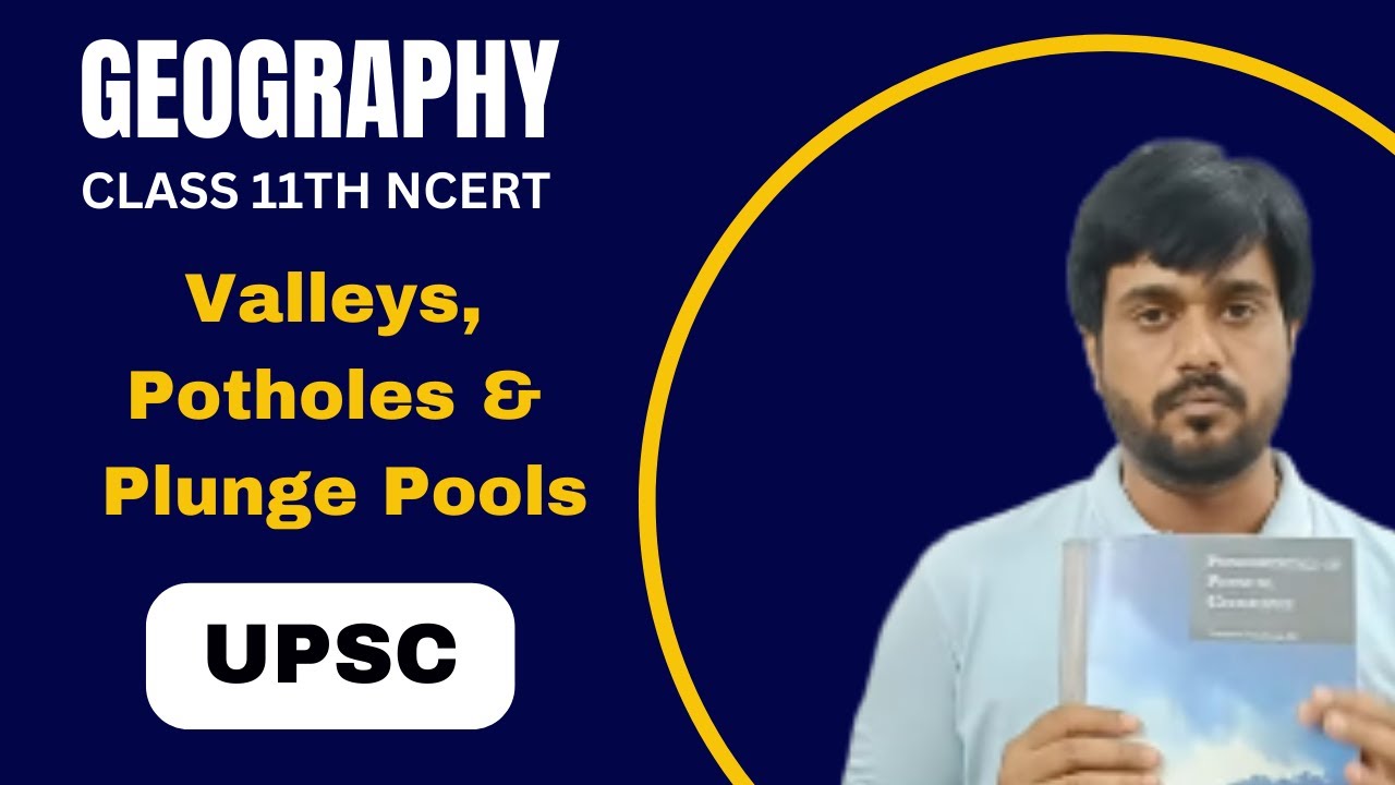 Valleys, Potholes & Plunge Pools | Landforms & Their Evolution ...