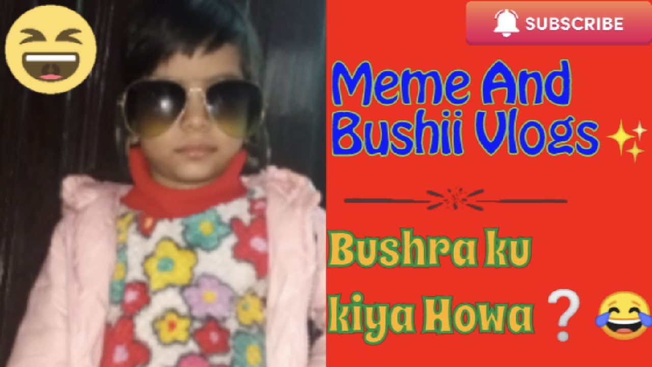 Bushra ku kiya Howa?? ||MEME AND BUSHII VLOGS|| - YouTube