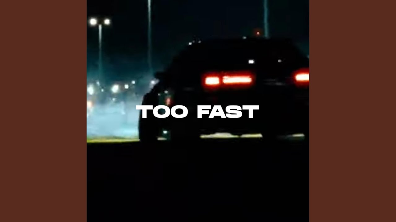 TOO FAST - YouTube