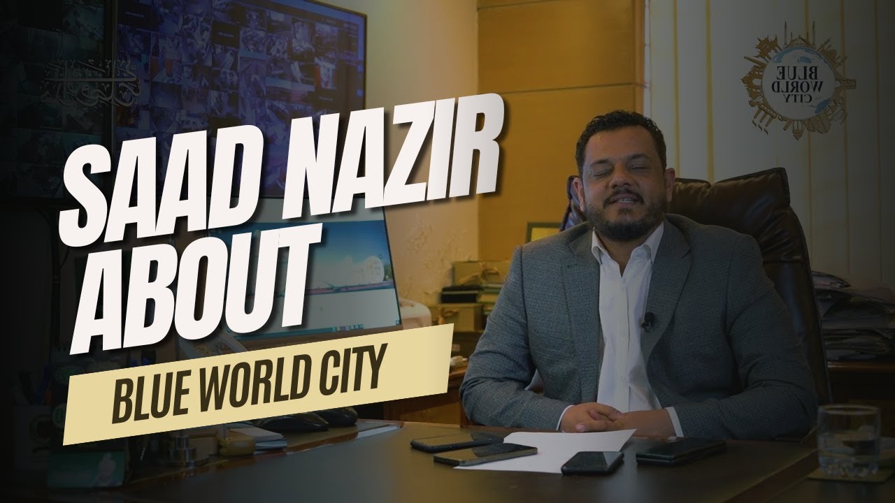 SAAD NAZIR ABOUT BLUE WORLD CITY? | SORS BUILDERS - YouTube