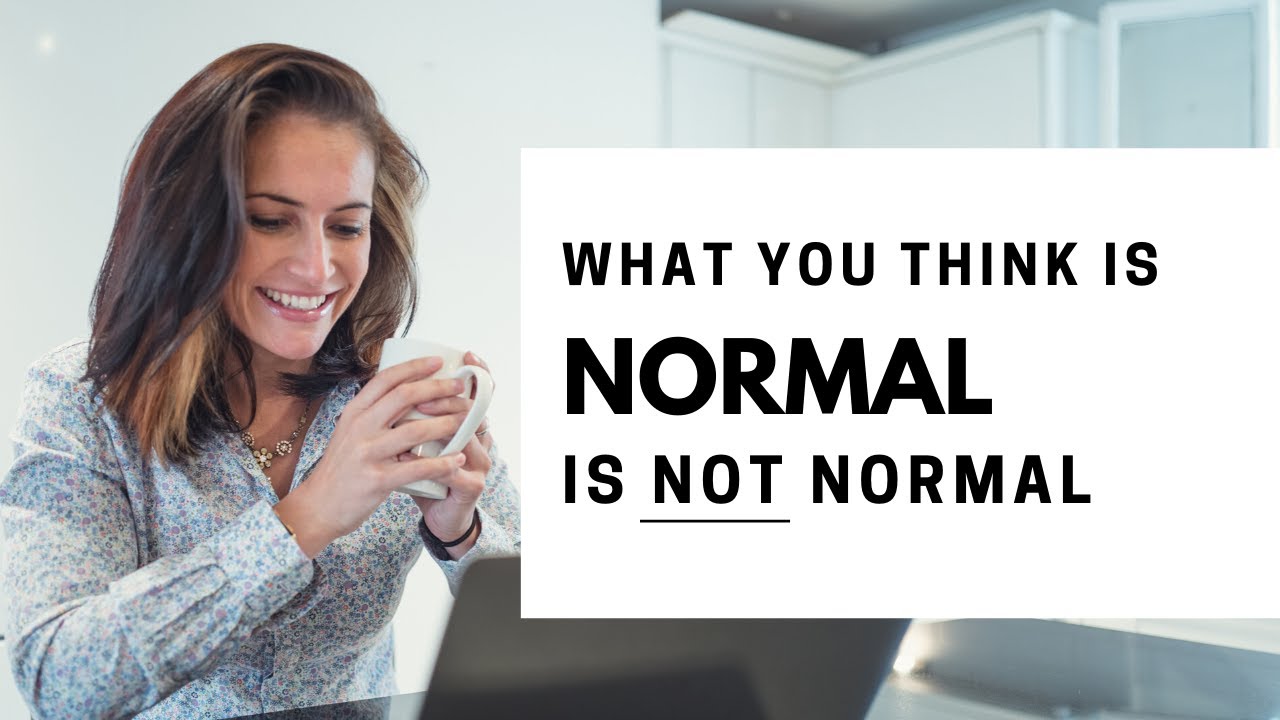 What You Think Is Normal Is NOT Normal - YouTube