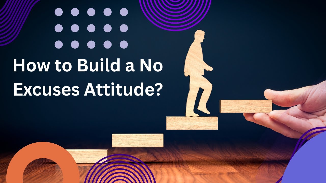 How to Build a No Excuses Attitude: The Mindset of Unstoppable People ...