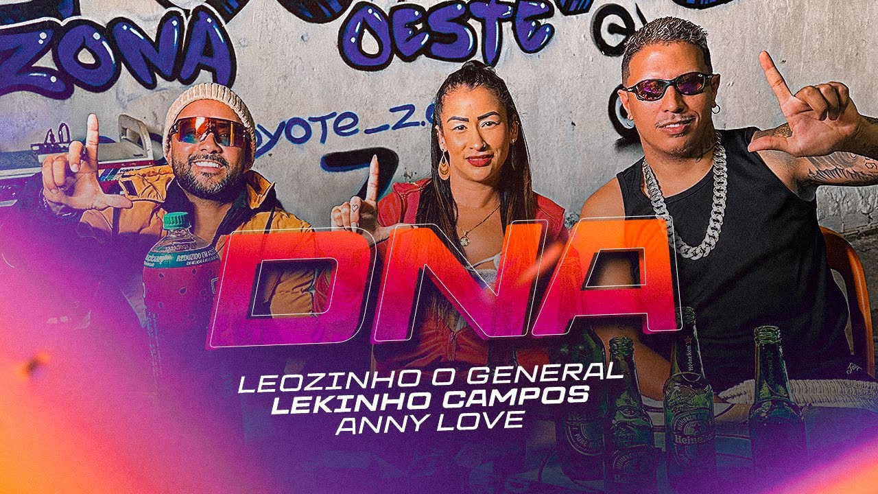 LEKINHO CAMPOS, LEOZINHO O GENERAL E ANNY LOVE - DNA ( CLIPE OFICIAL ...