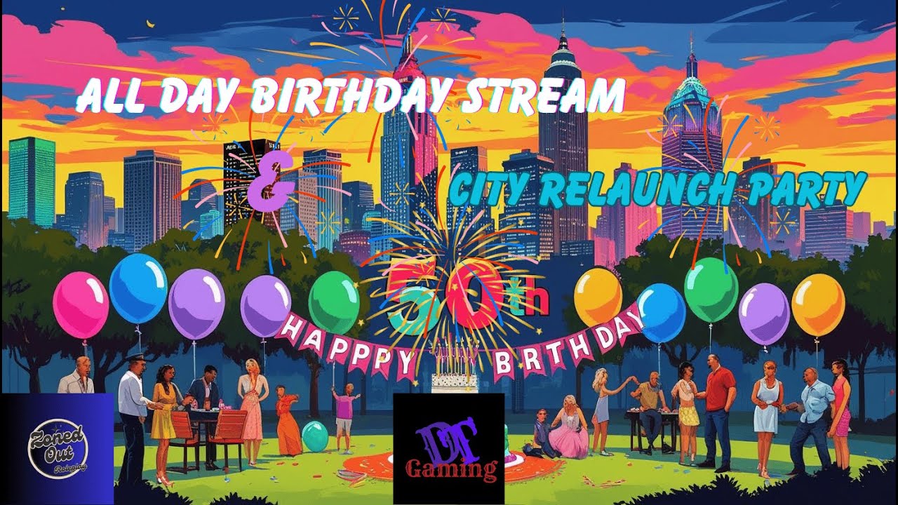 All Day Birthday Stream - "Happy 50th" & City Relaunch Party - YouTube