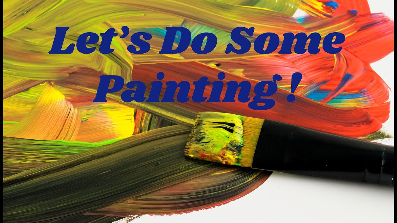 Let's Do Some Painting - YouTube