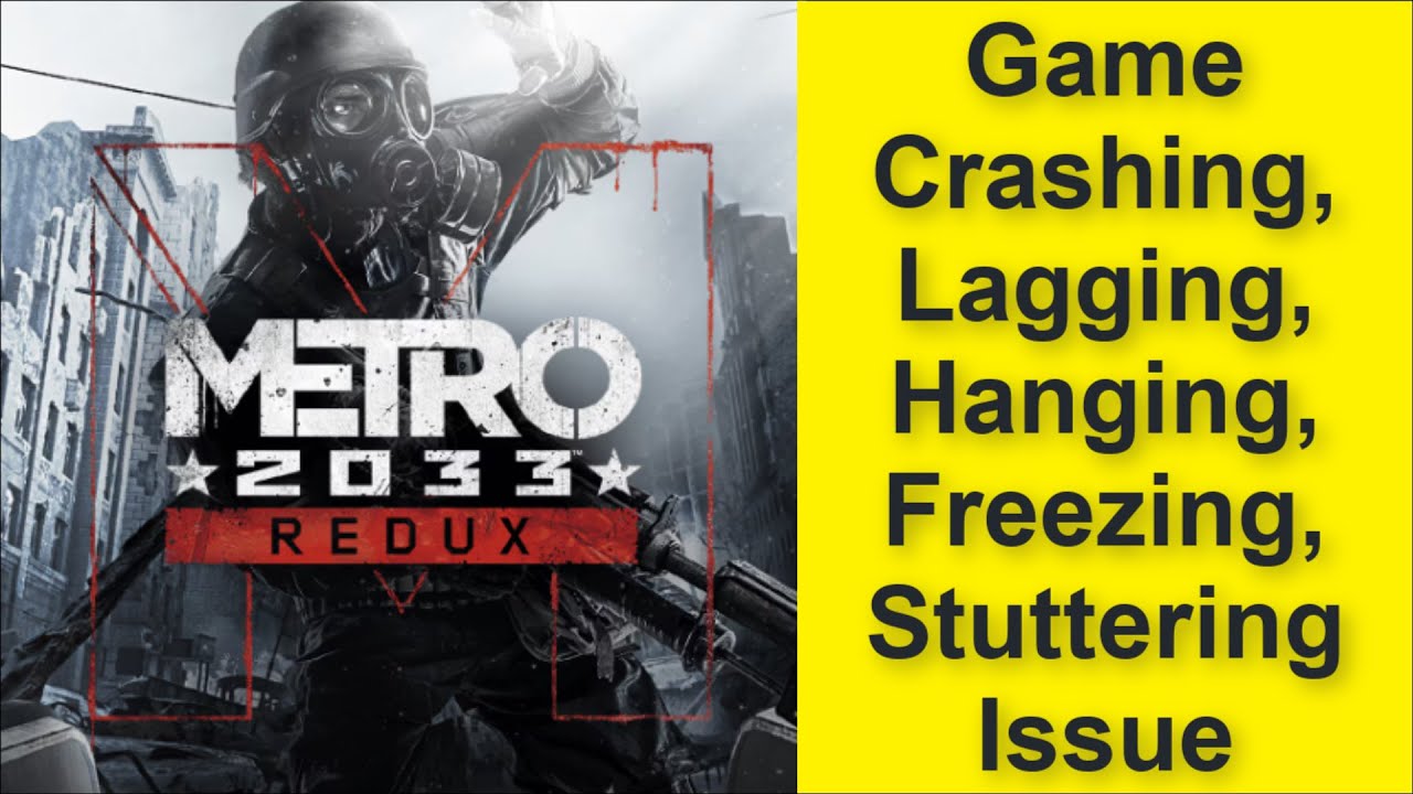 How to Fix Metro 2033 Redux Game Crashing, Lagging, Hanging, Freezing ...