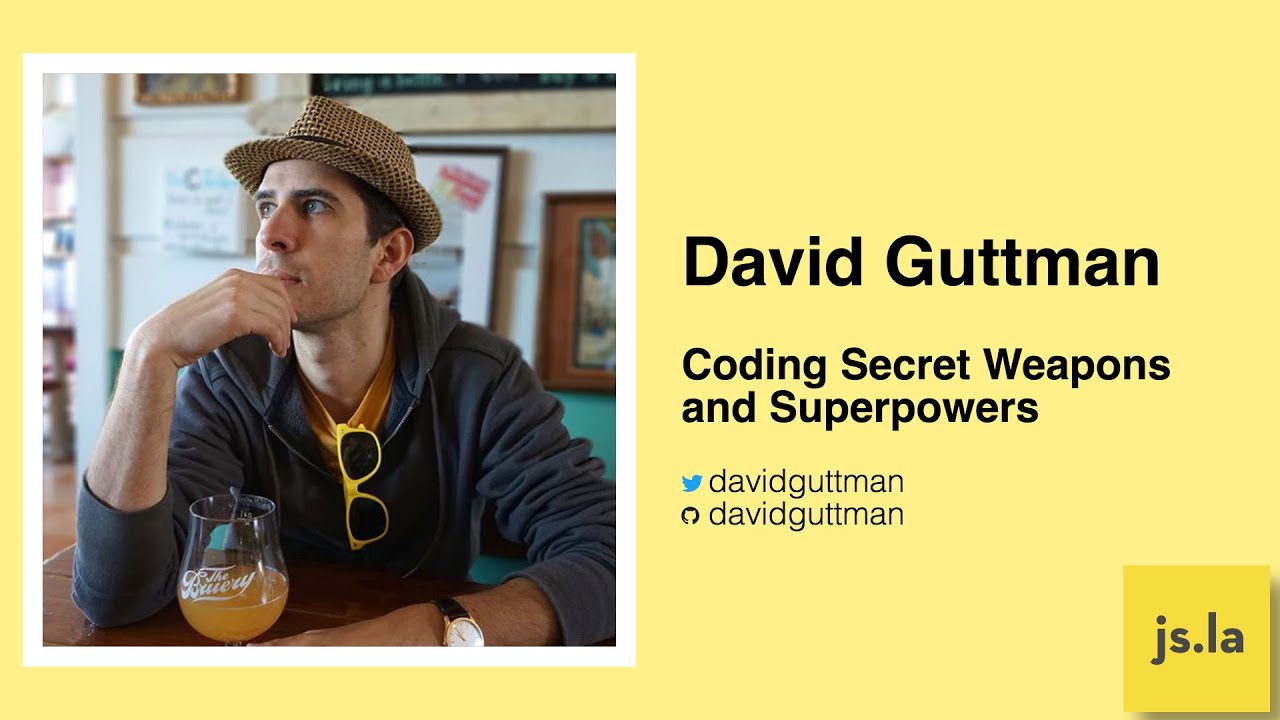 David Guttman: Coding Secret Weapons and Super Powers | js.la October ...