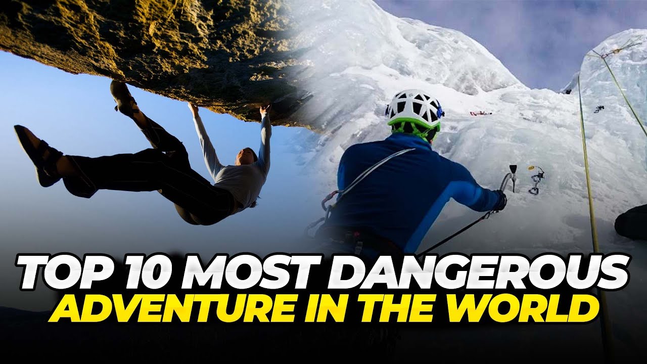 Top 10 Most Dangerous Adventures in the World - YouTube