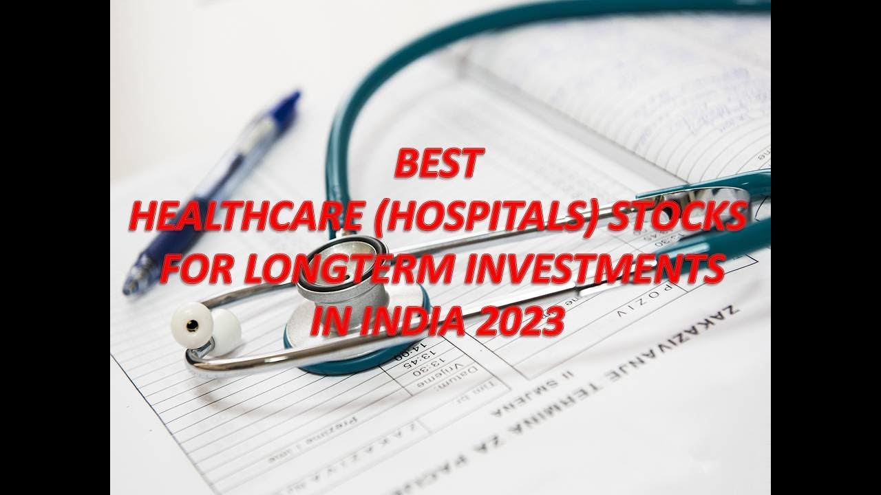 BEST HEALTHCARE (HOSPITALS) STOCKS FOR LONGTERM INVESTMENTS IN INDIA ...