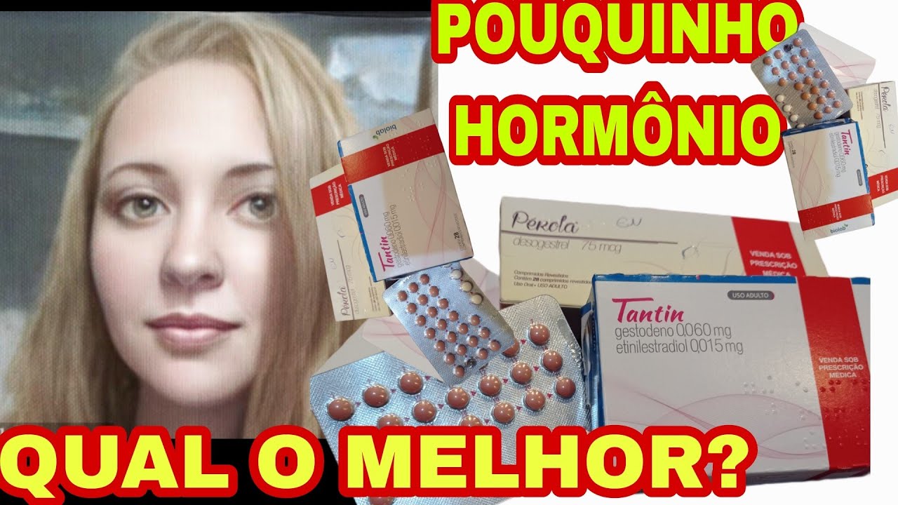 QUAL O MELHOR ANTICONCEPCIONAL QUE TEM MENOS HORMÔNIO? PÉROLA OU TANTIN ...