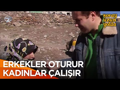 Erkekler Kahvede Oyun Oynuyor, Kadınlar Su Taşıyor | Şoray Uzun Yolda