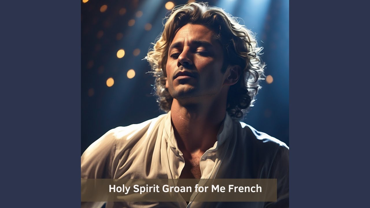 Holy Spirit Groan for Me French - YouTube