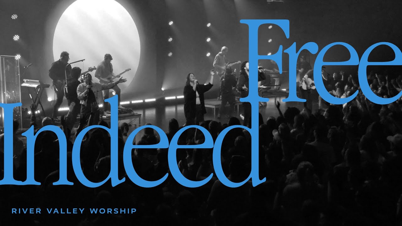 Free Indeed LIVE from River Valley Worship - YouTube