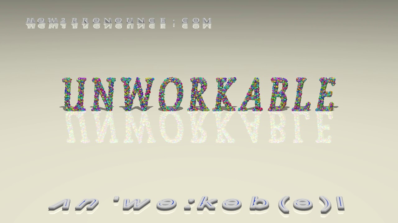 unworkable - pronunciation + Examples in sentences and phrases - YouTube