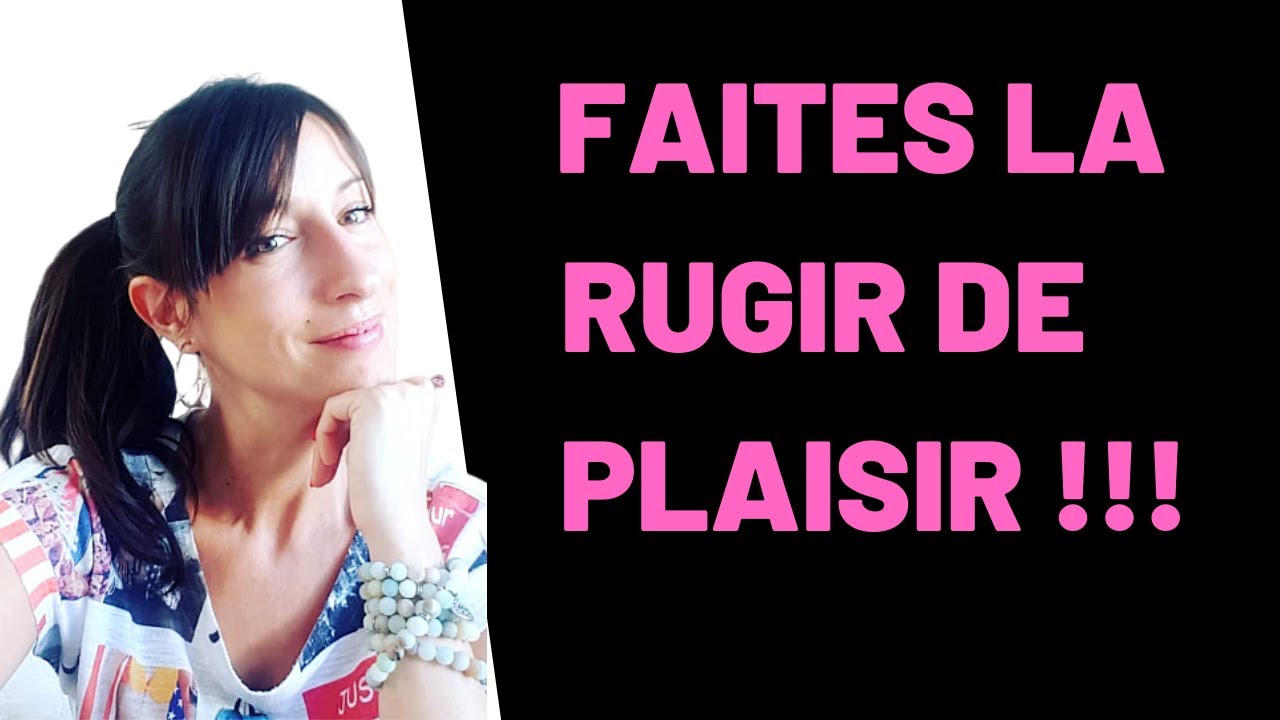 L'Astuce pour la Faire RUGIR DE PLAISIR - YouTube