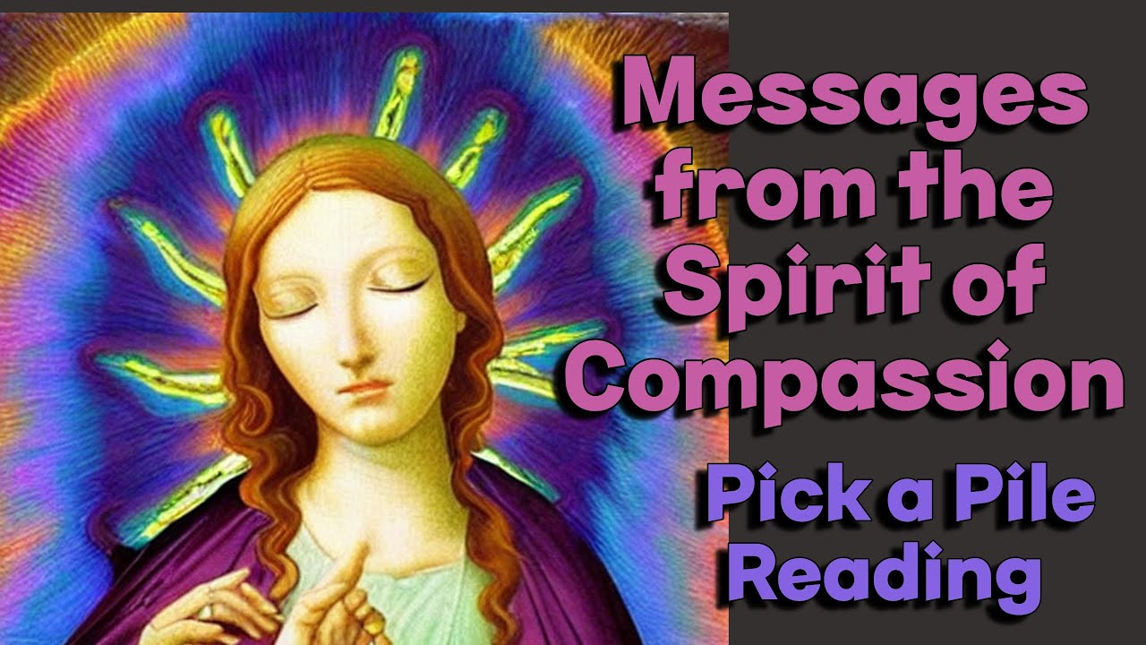 Messages from the Spirit of Compassion - Pick a Pile Reading - YouTube