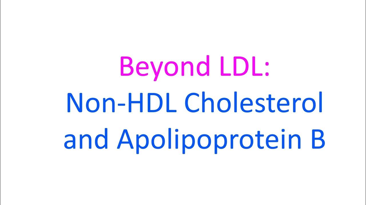 Beyond LDL: Non-HDL Cholesterol and Apolipoprotein B - YouTube