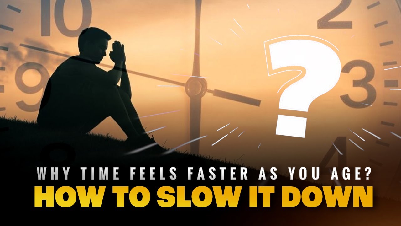 Why Time Feels Faster As You Age ? (And How to Slow It Down) - YouTube