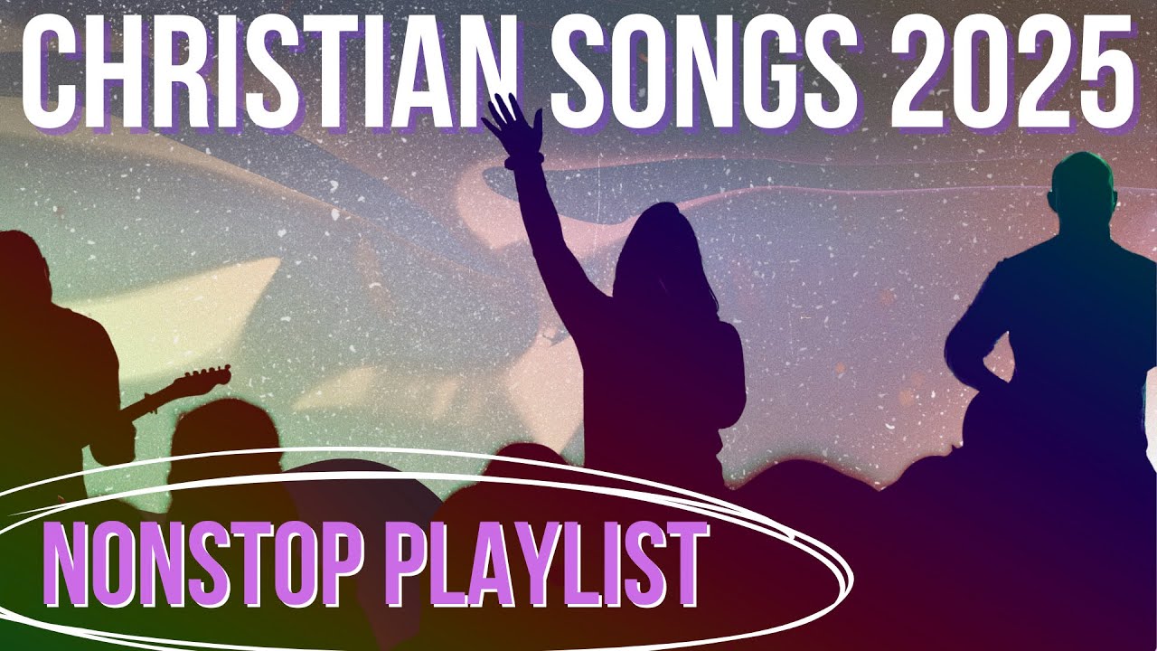 Christian Songs 2025 Playlist - Nonstop 2 hour Christian Worship Songs
