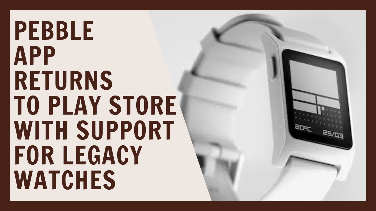 Pebble app returns to Play Store with support for legacy watches - YouTube