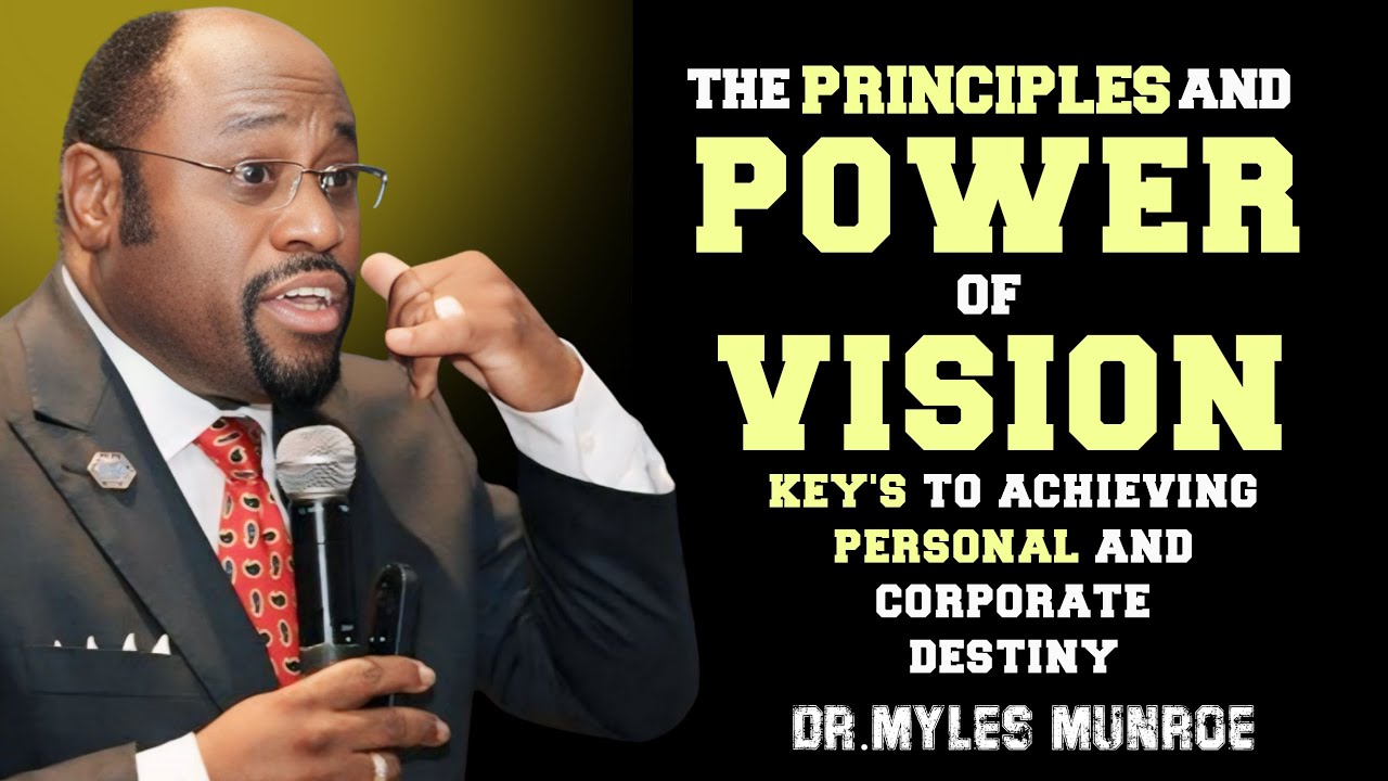 The Principles and Power of Vision | || By Dr. Myles Munroe ...
