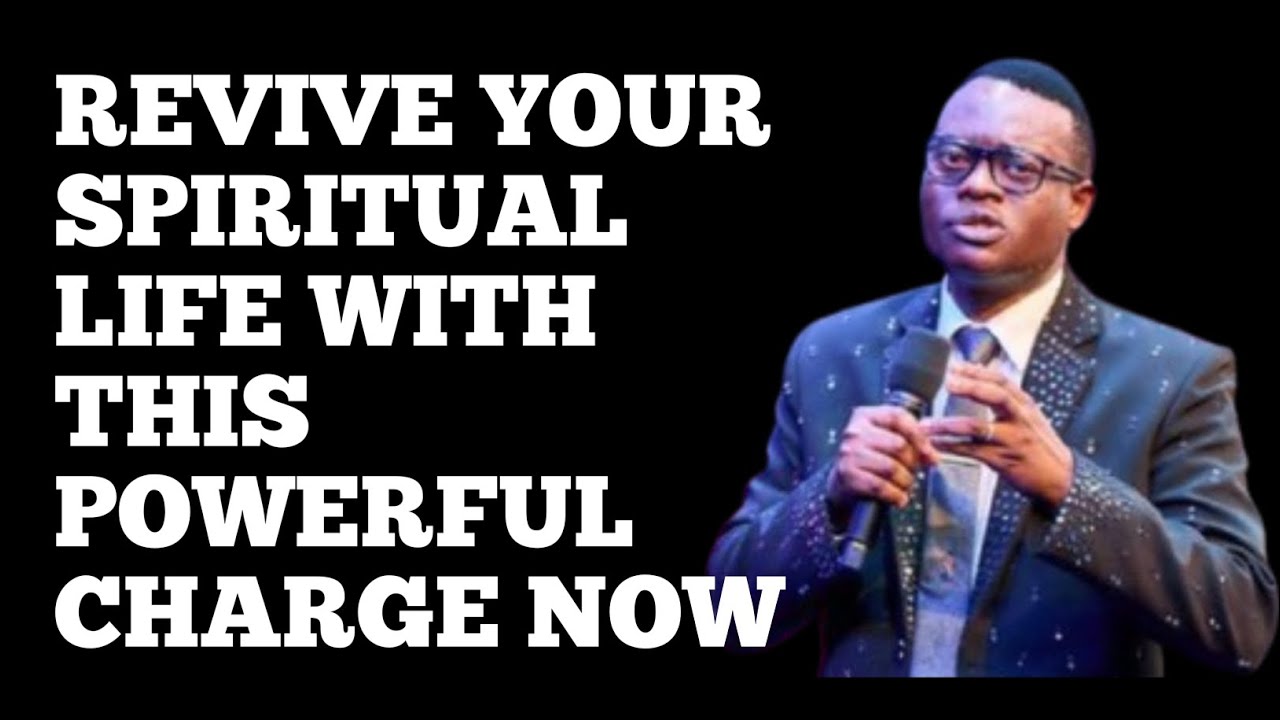 REVIVE YOUR SPIRITUAL LIFE WITH THIS POWERFUL CHARGE NOW || APOSTLE ...