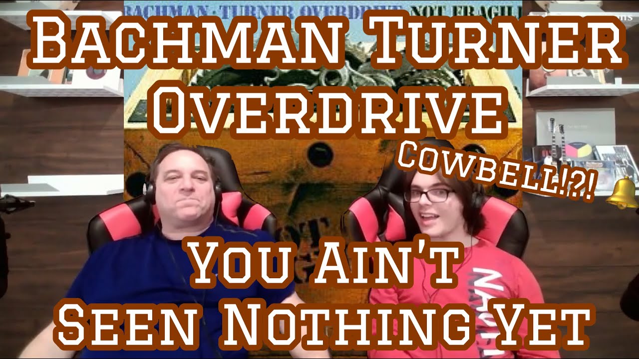 You Ain't Seen Nothing Yet Bachman Turner Overdrive Father and Son ...