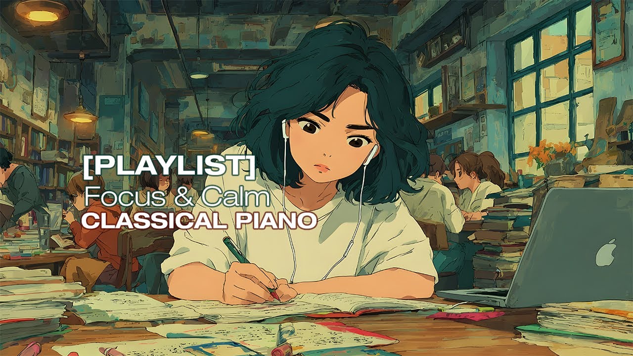 [PLAYLIST] Focus & Calm – CLASSICAL PIANO 🎶 공부할 때 듣기 좋은 [플레이리스트] – 클래식 ...