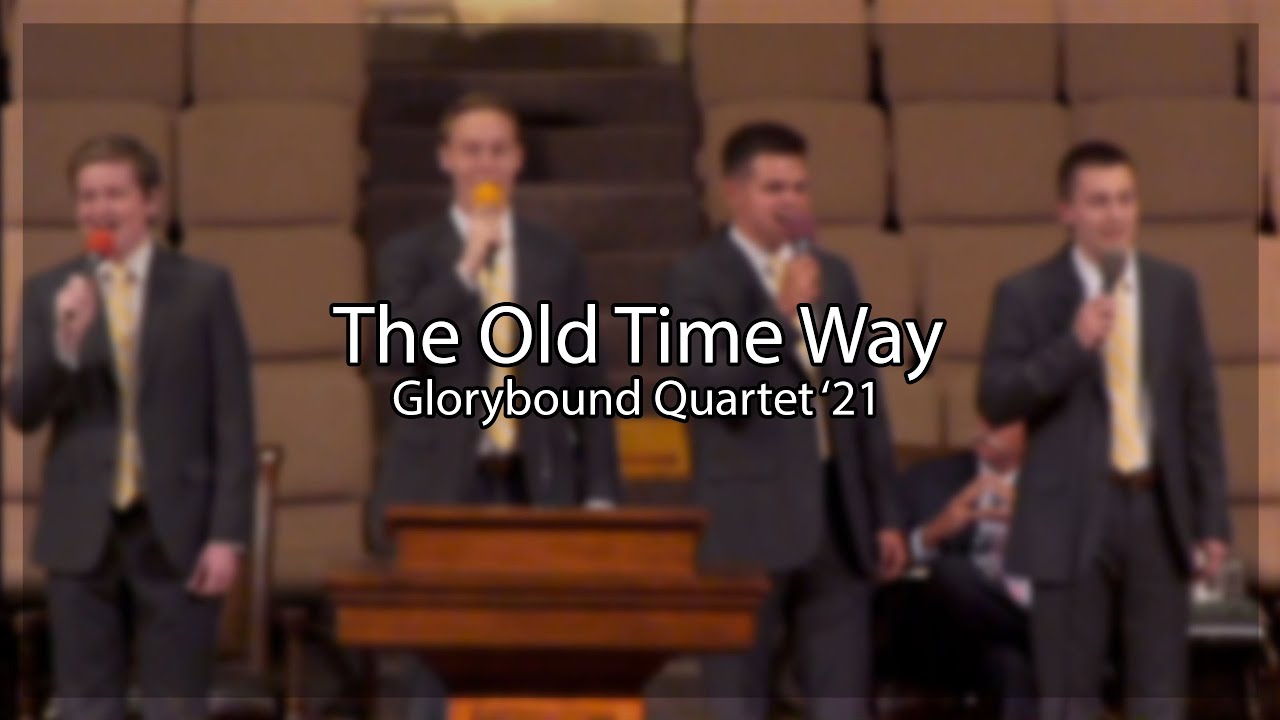 The Old Time Way - Glorybound Quartet '21 - Heartland Baptist Bible College - YouTube