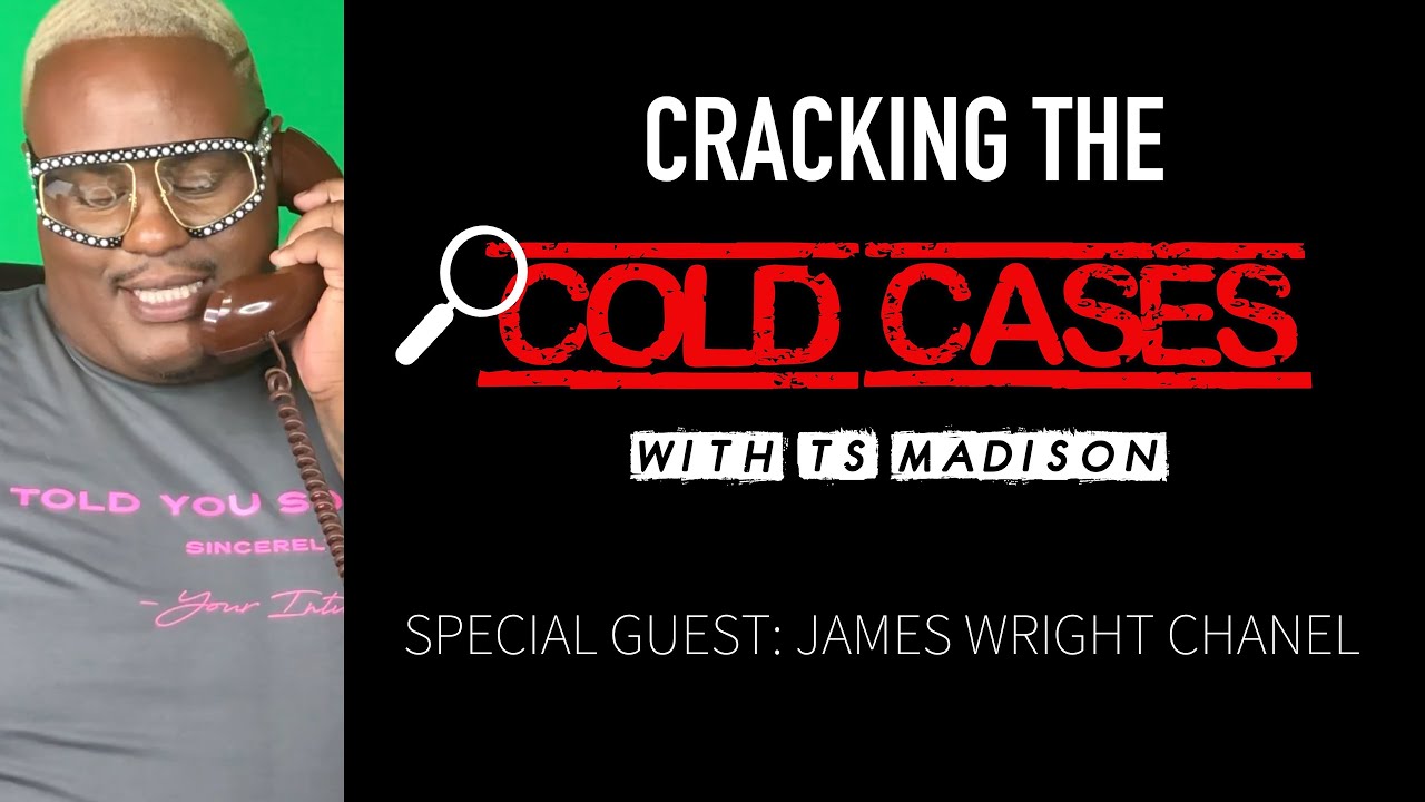 Ts Madison "Cracking the Cold Cases" w/ James Wright Chanel In-Depth ...