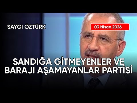 Saygı Öztürk: SANDIĞA GİTMEYENLER VE BARAJI AŞAMAYANLAR PARTİSİ, tarih: 03 Nisan 2026