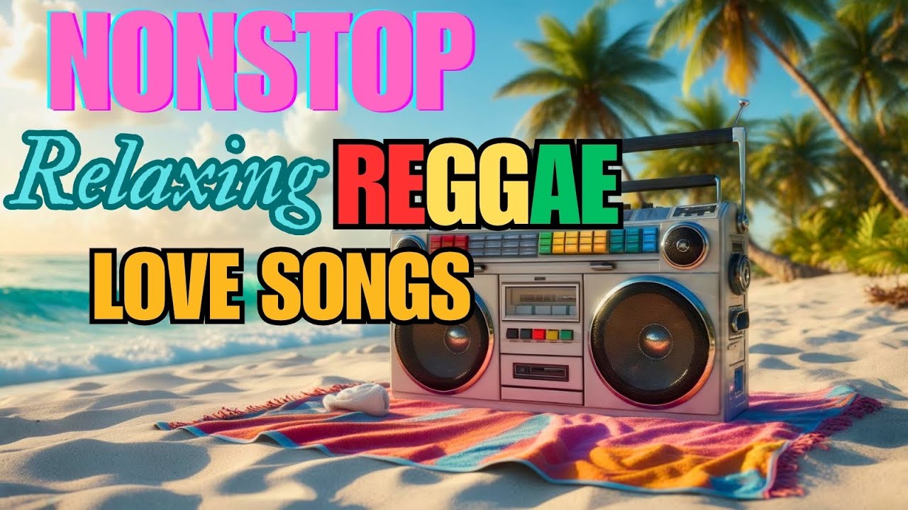 NEW BEST RELAXING NONSTOP REGGAE REMIX 💕 NEW BEST OF ENGLISH REGGAE ...