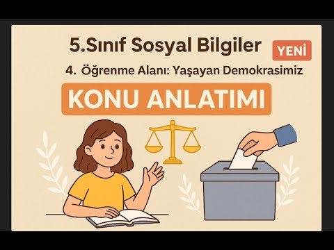 5.Sınıf Sosyal Bilgiler 4. Öğrenme Alanı: Yaşayan Demokrasimiz Konu Anlatımı Yeni