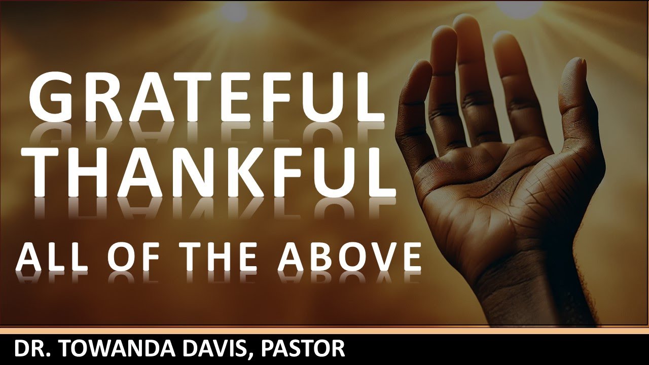 GRATEFUL, THANKFUL & ALL OF THE ABOVE | Pastor, Dr. Towanda Davis ...