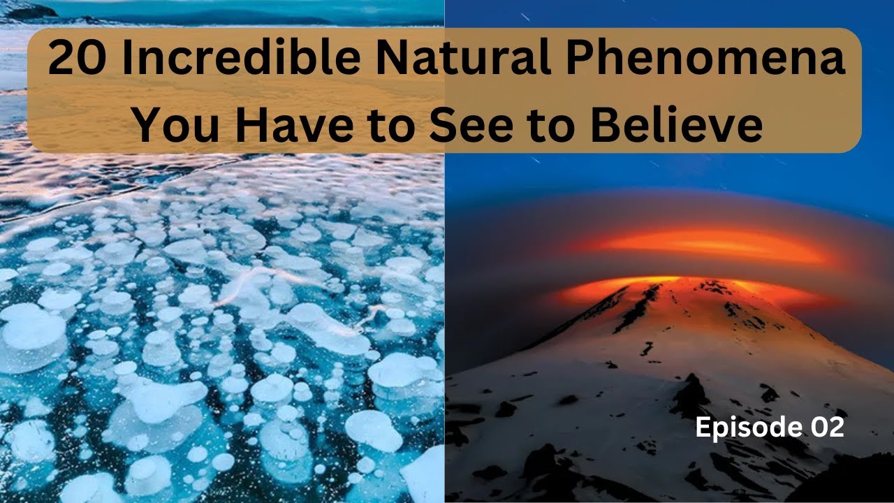 20 Incredible Natural Phenomena You Have to See to Believe: Episode 02 ...