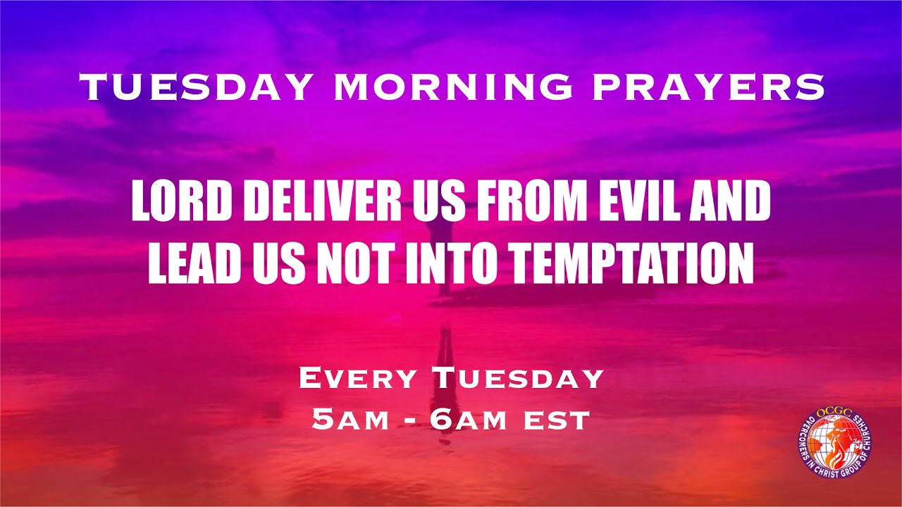 LORD DELIVER US FROM EVIL AND LEAD US NOT INTO TEMPTATION-Tuesday ...