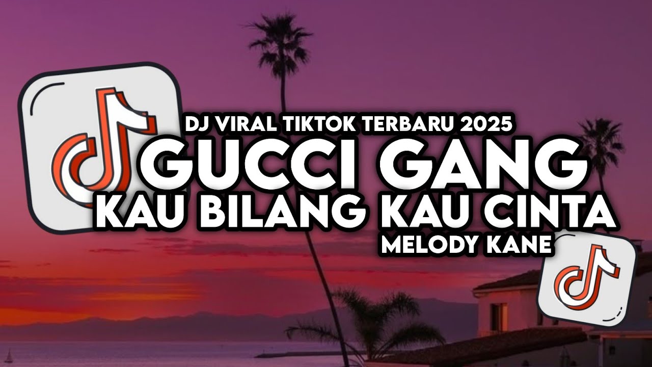 DJ GUCCI GANG X MELODY | DJ KAU BILANG KAU CINTA X GUCCI GANG VIRAL TIK ...