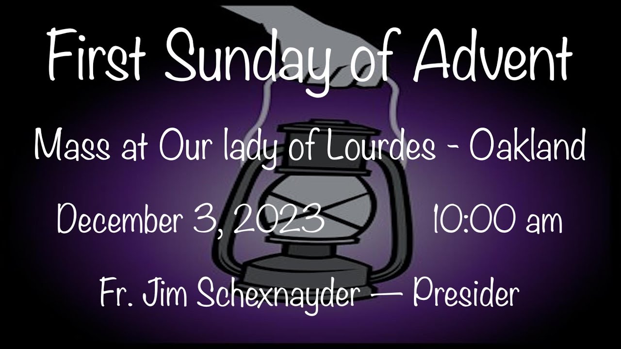 First Sunday of Advent - Mass at Our Lady of Lourdes - Oakland ...