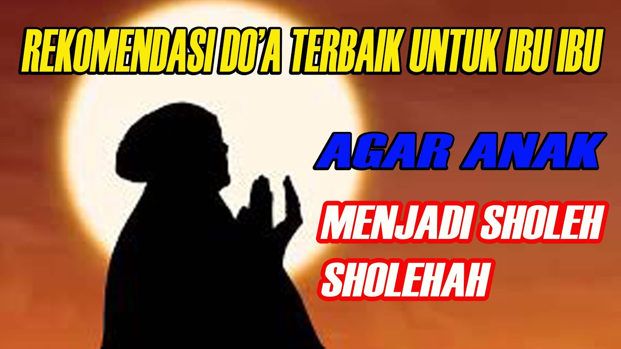 Doa Untuk Anak - Doa Ibu - doa ibu agar anak sukses dunia akhirat - YouTube