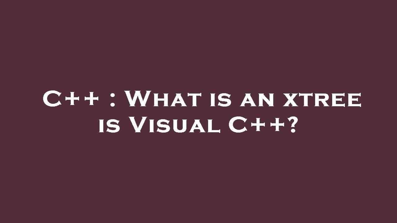 C++ : What is an xtree is Visual C++? - YouTube