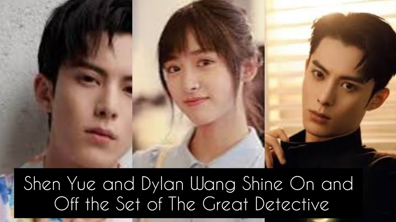 Shen Yue and Dylan Wang Shine On and Off the Set of The Great Detective ...