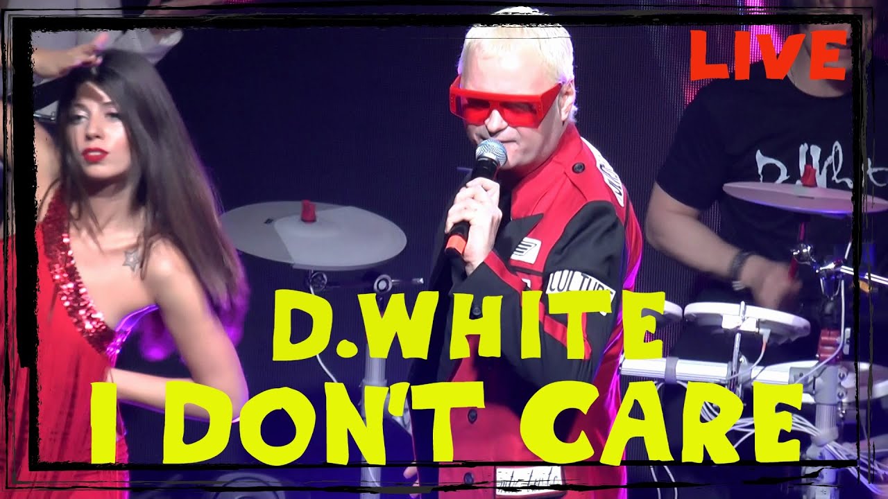 D.White - I Don't Care (Live, 2022). Euro Dance, Euro Disco, Super Song ...