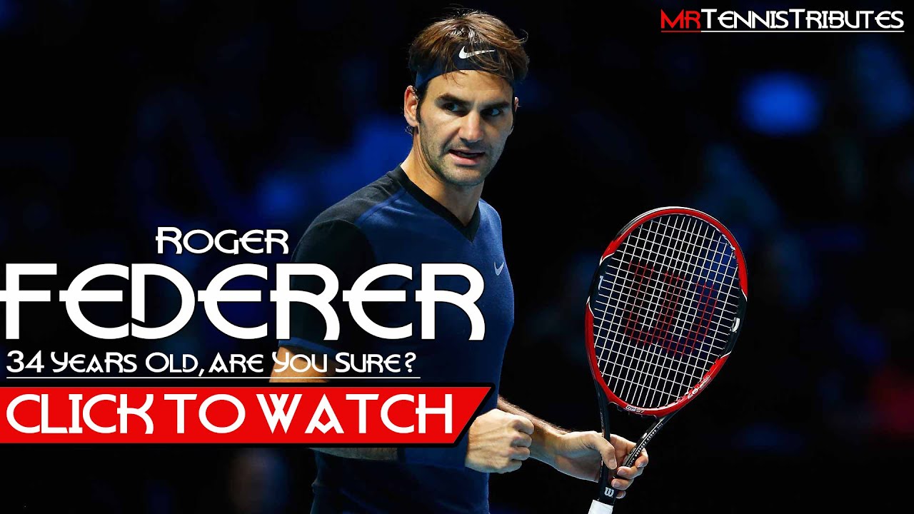 Roger Federer • "34 Years Old, Are You Sure ?" (HD) - YouTube