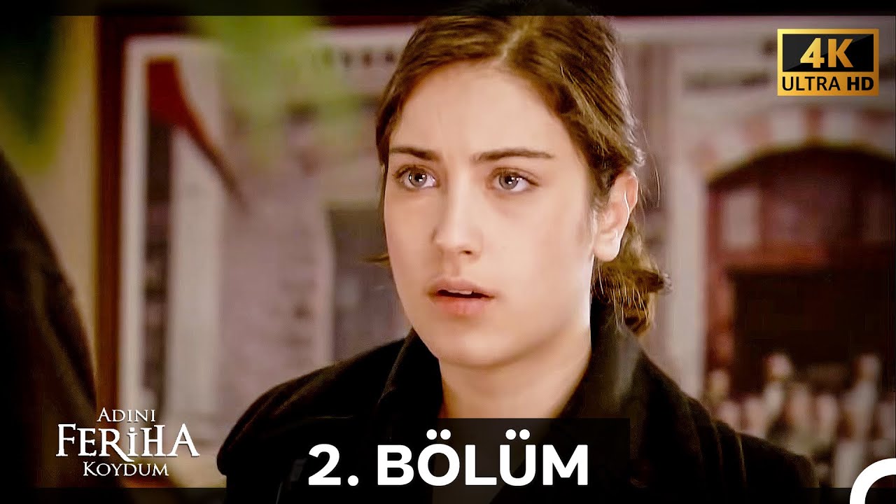 Adını Feriha Koydum 2. Bölüm (4K) - YouTube