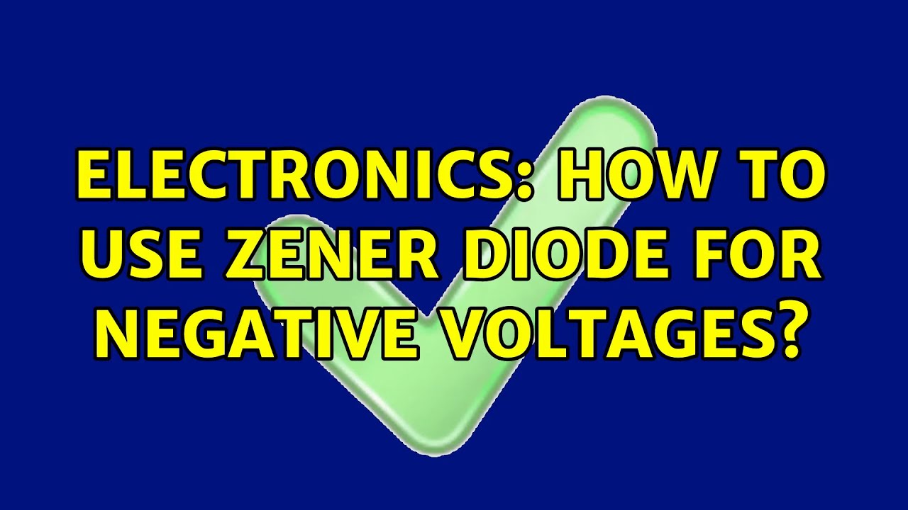 Electronics: How to use zener diode for negative voltages? (2 Solutions ...