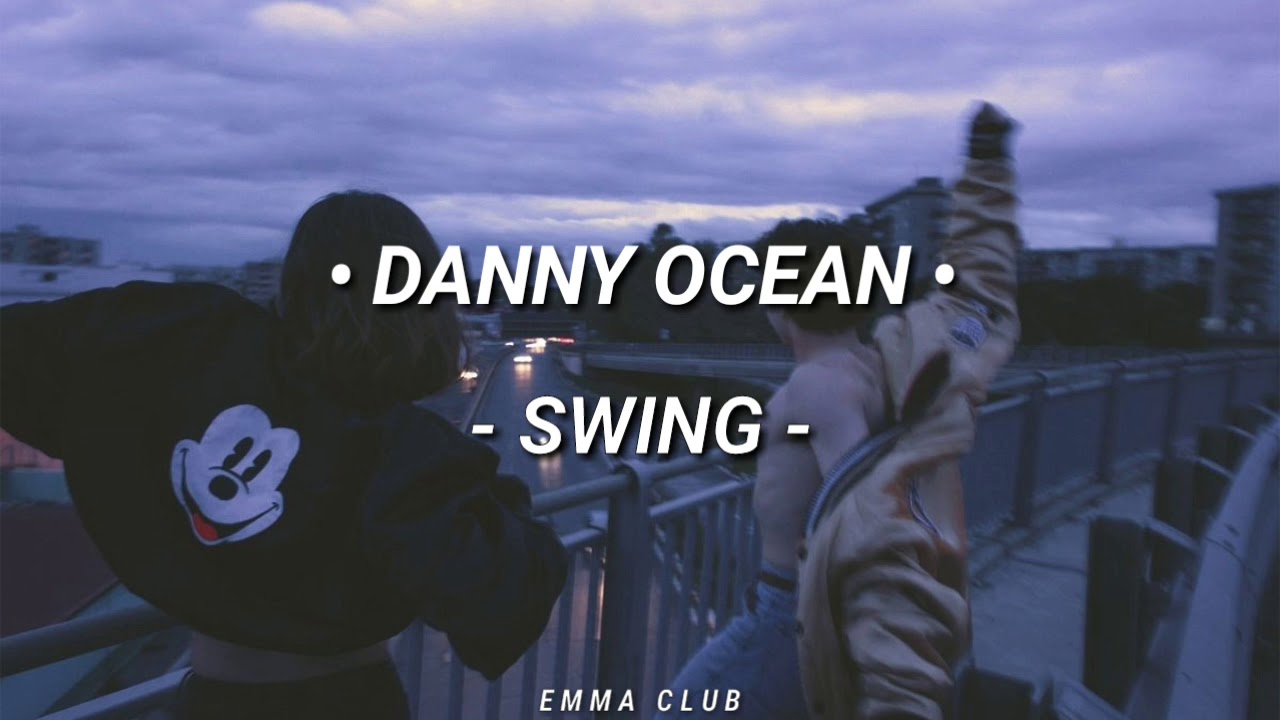 Danny Ocean | Swing | Letra - YouTube