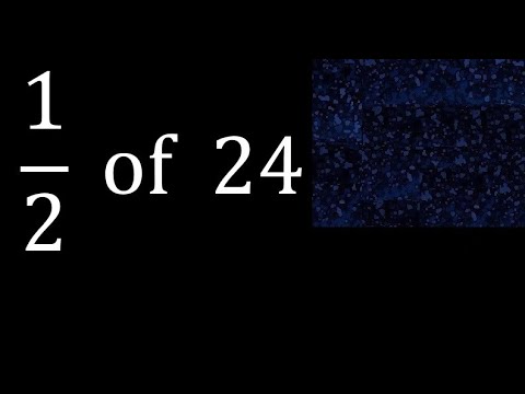 1/2 of 24 ,fraction of a number, part of a whole number - YouTube