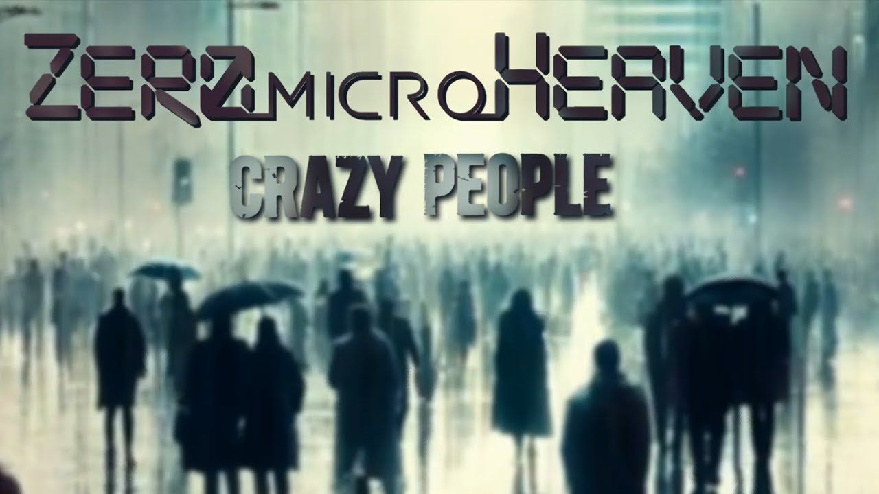 Zero Micro Heaven - Crazy People (Single 2024) - YouTube
